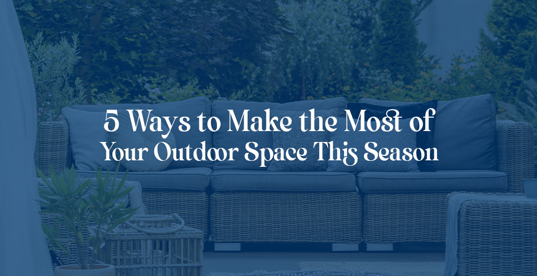 Optimize Your Outdoor Space: 5 Tips for Late Summer Fun